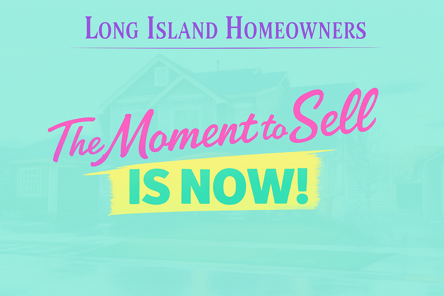Long Island NY Homeowners Don't Miss This Moment to Get